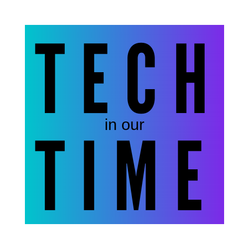 Tech in our Time – understanding the tech of tomorrow, today.